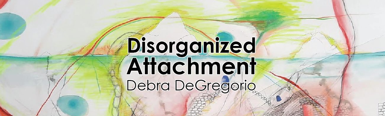 Disorganized Attachment | Debra DeGregorio - Summit Artspace